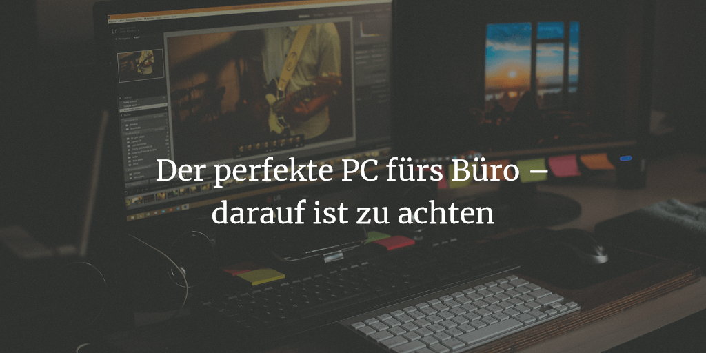 Der perfekte PC fürs Büro – darauf ist zu achten - kalliope-portal.de